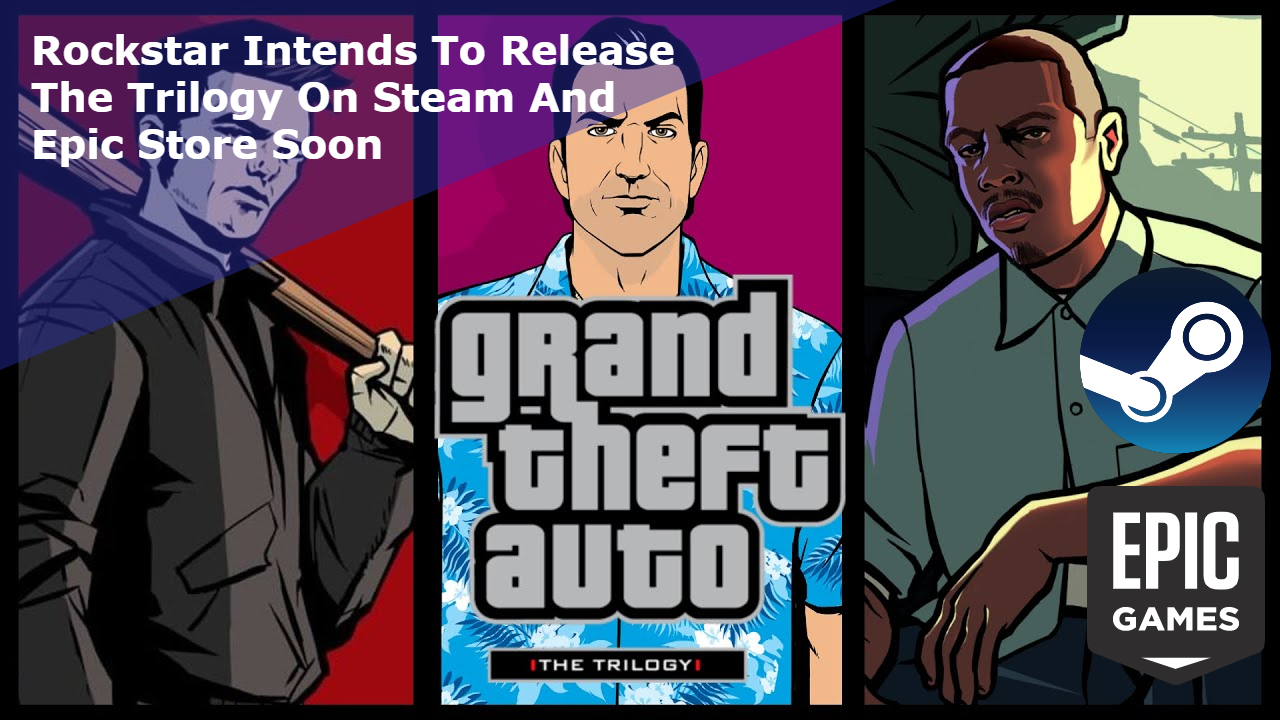 Gta The Trilogy The Definitive Edition To Be Released On Steam And Epic